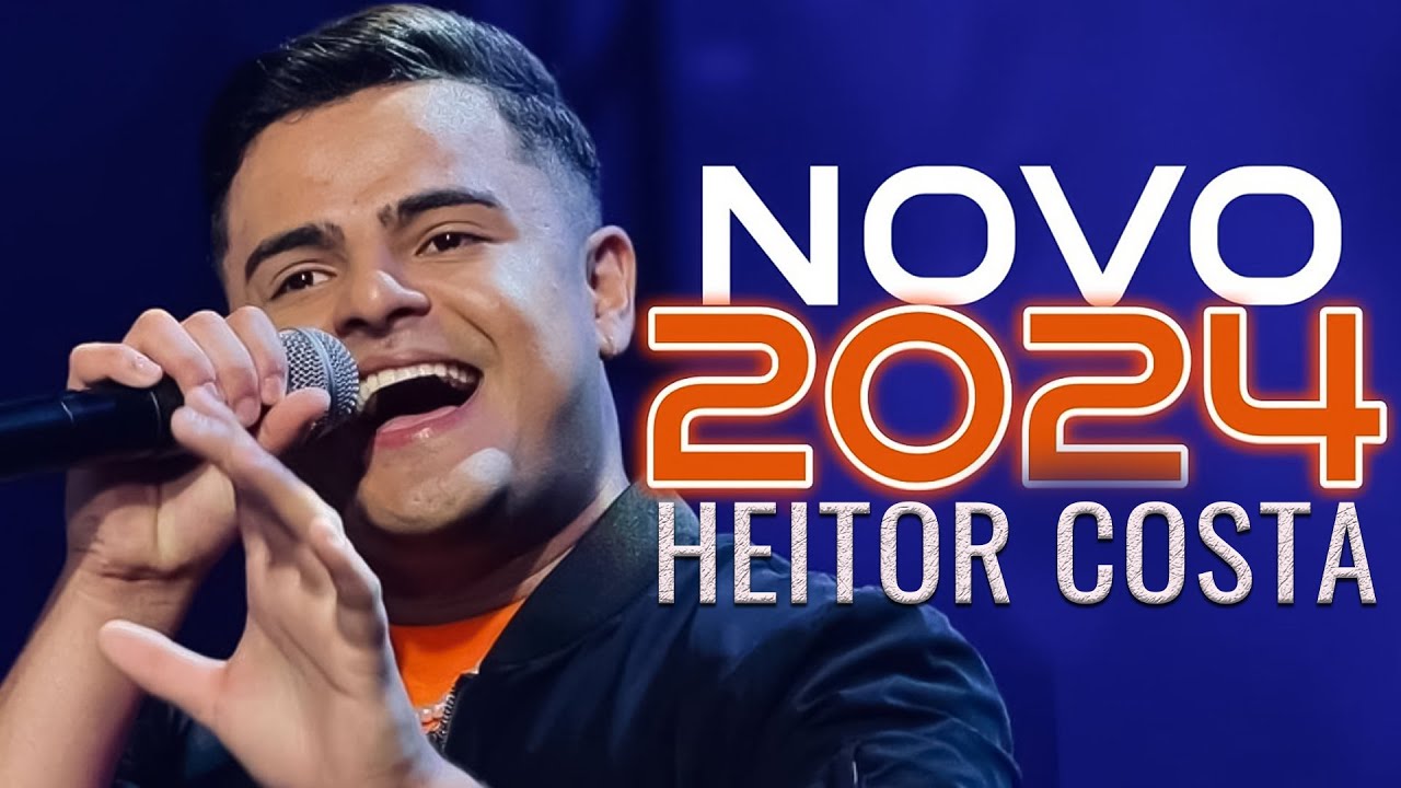 Heitor Costa 2024 Atualizado - Repertório Novo, CD Novo - Músicas Novas - YouTube