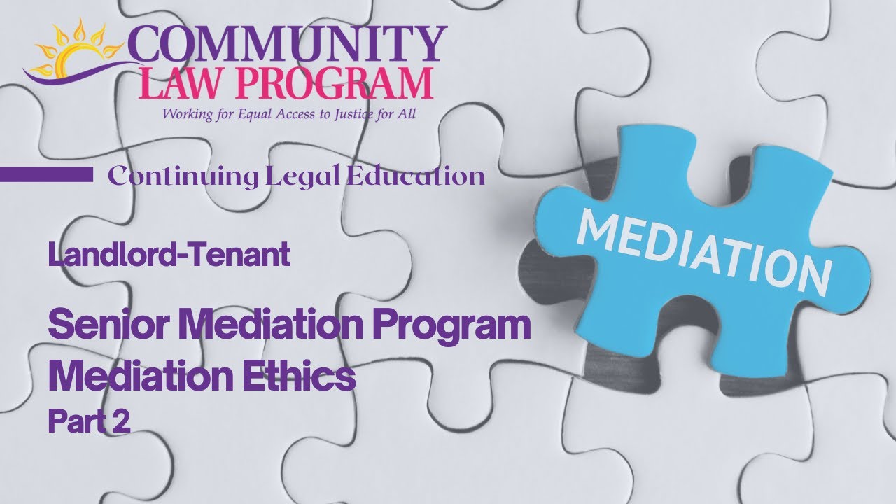 CLE: Mediation Ethics - Landlord Tenant Senior Mediation Program - Part ...