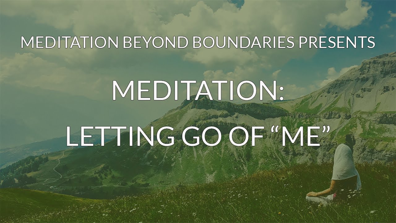 Meditation: Letting go of "me" - YouTube