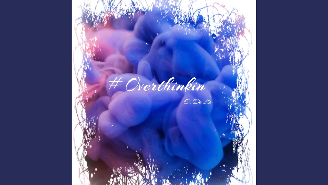 #Overthinkin - YouTube
