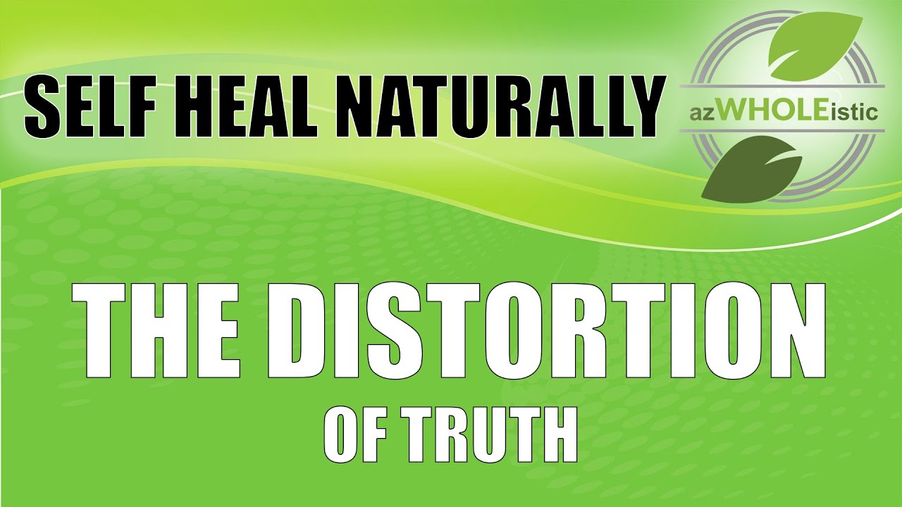 THE DISTORTION OF TRUTH - azWHOLEistic - YouTube
