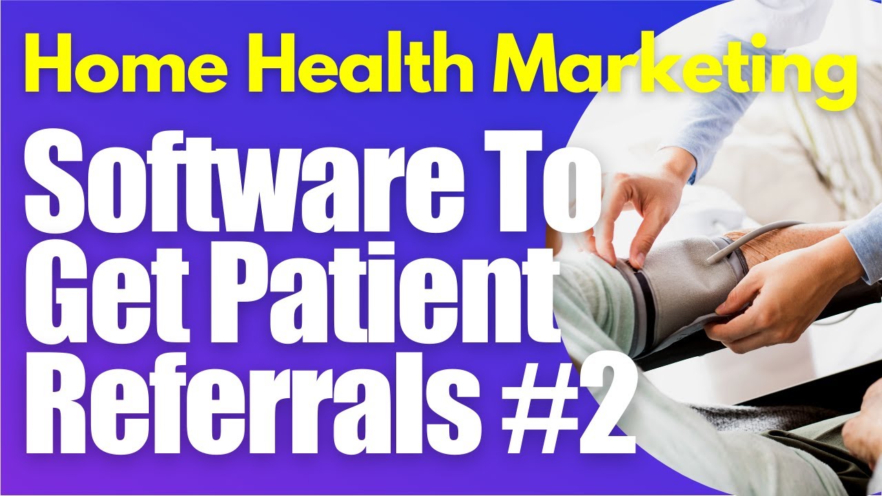 Software to gain patient referrals for home health agencies | Get ...