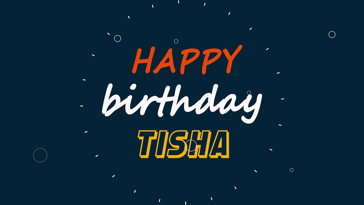 Tisha, Happy birthday to you Tisha, Happy Birthday writing whatsapp ...