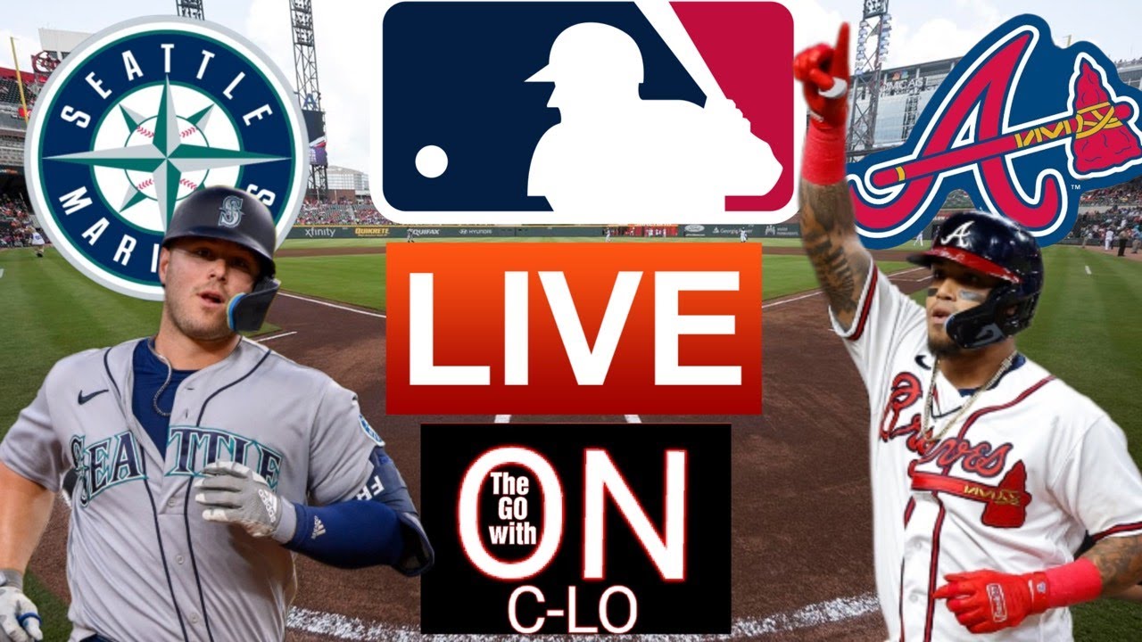 🔴ATLANTA BRAVES VS SEATTLE MARINERS | LIVE MLB BASEBALL | PLAY BY PLAY ...