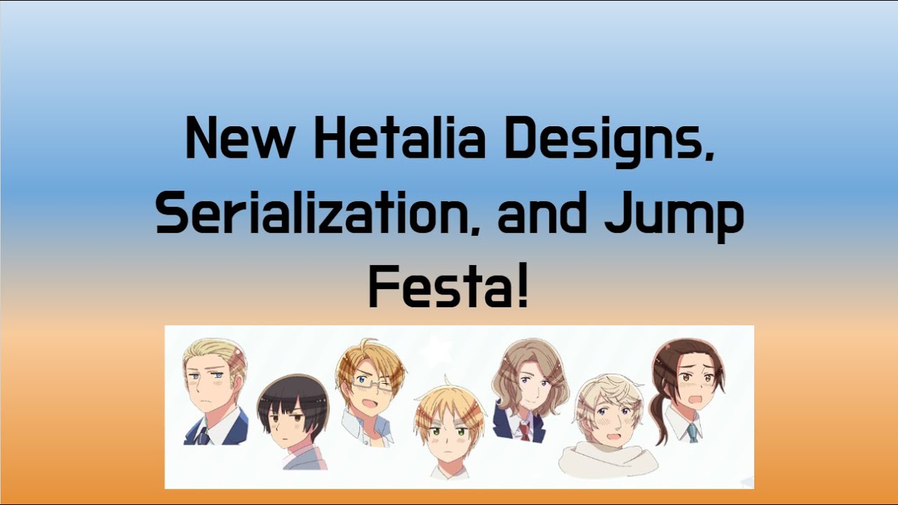 New Hetalia Designs, Serialization, and Jump Festa - YouTube