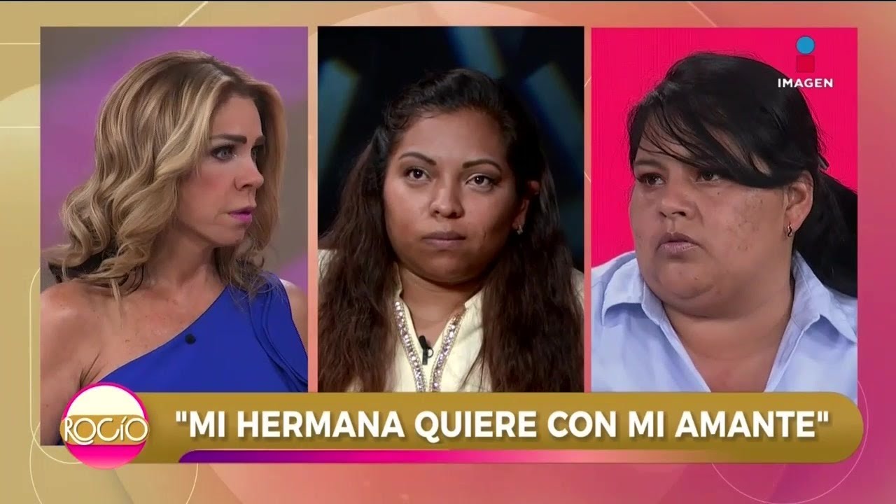 ‘mi Hermana Quiere Con Mi Amante Programa 3 De Julio Rocío A Tu Lado Youtube