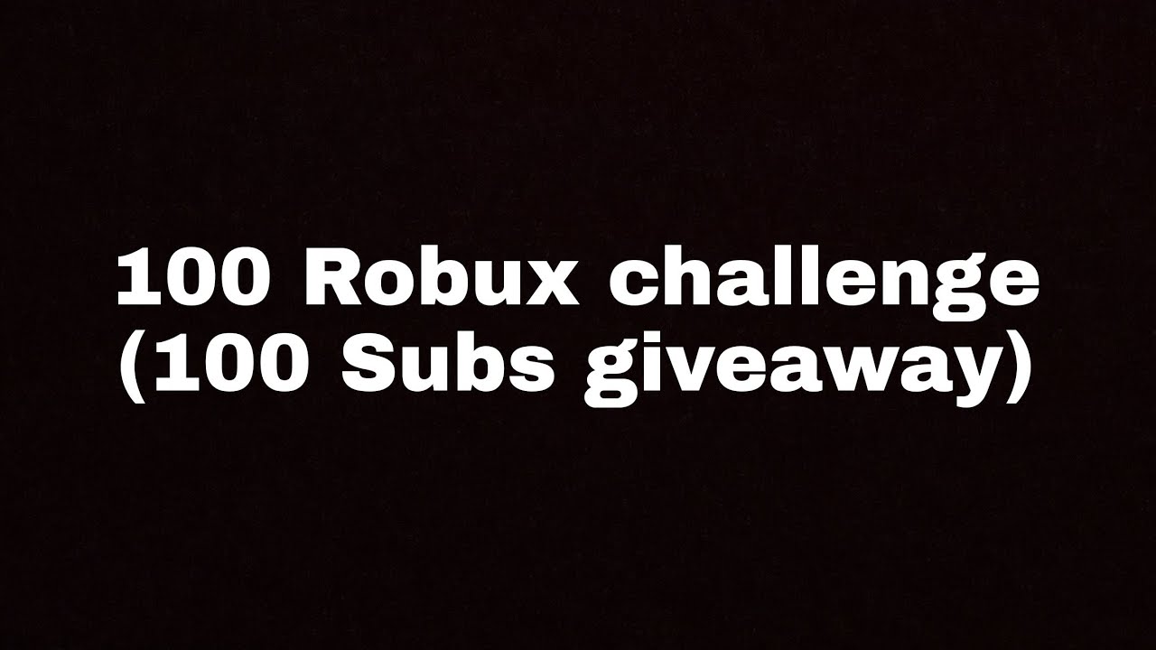 Thanks for 100 subscribers, 100 Robux challenge/giveaway (Ik its late ...