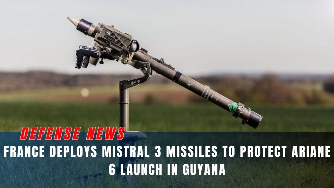 France Deploys Mistral 3 Missiles to Guard Ariane 6 Launch From Drone ...
