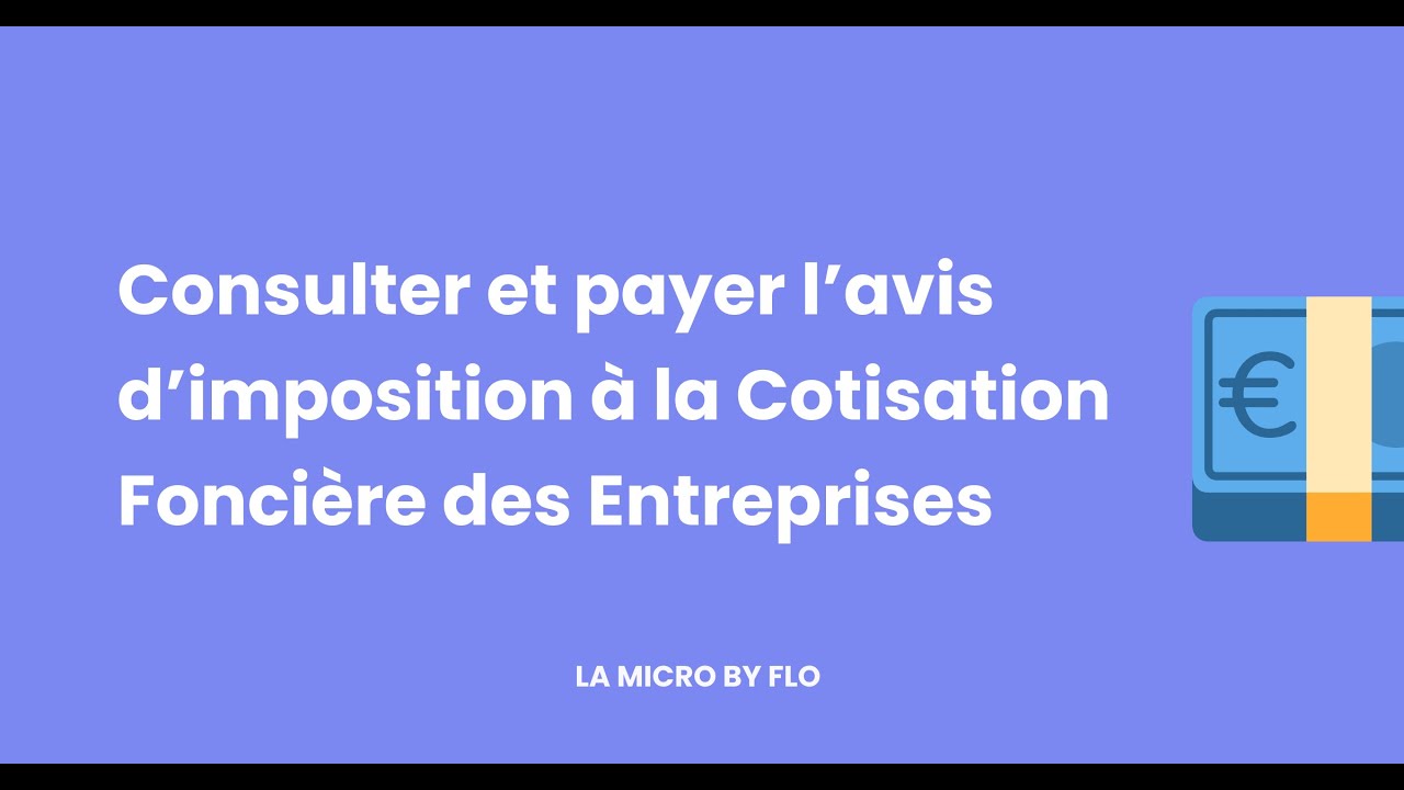 Comment consulter et payer l'avis de Cotisation Foncière des ...