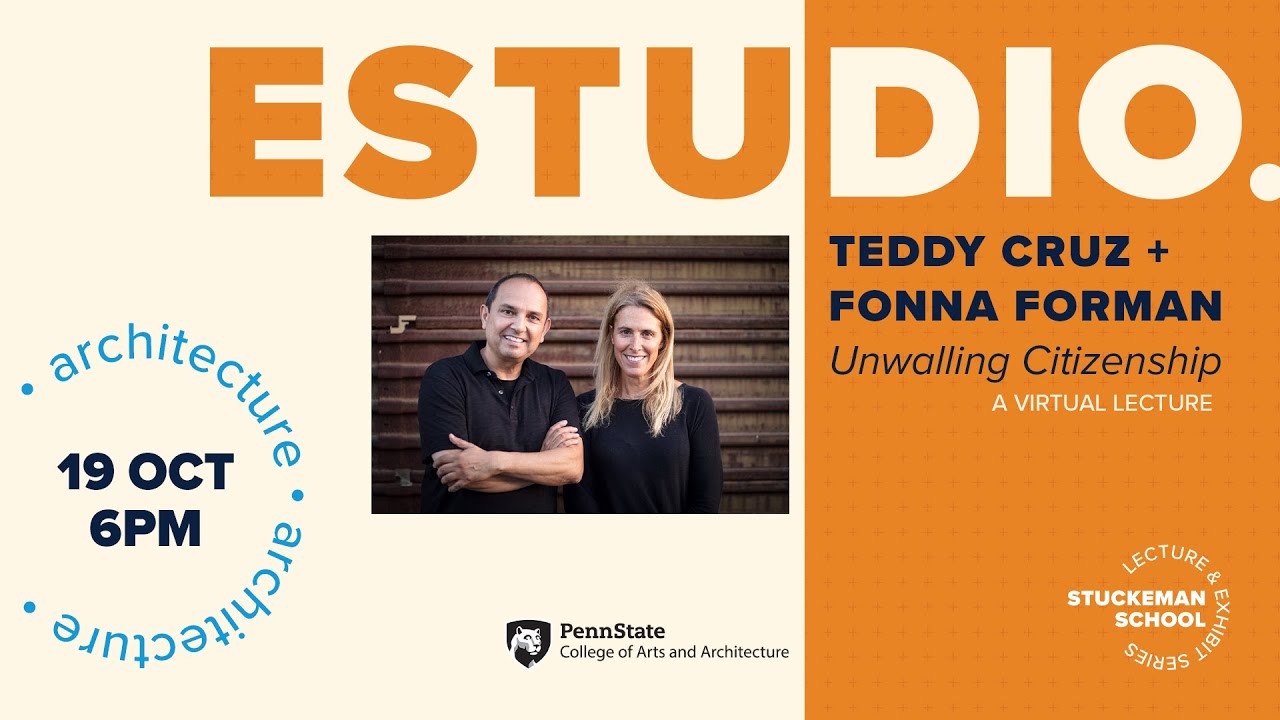 2022 Lecture Series - Estudio Teddy Cruz + Fonna Forman - Unwalling ...