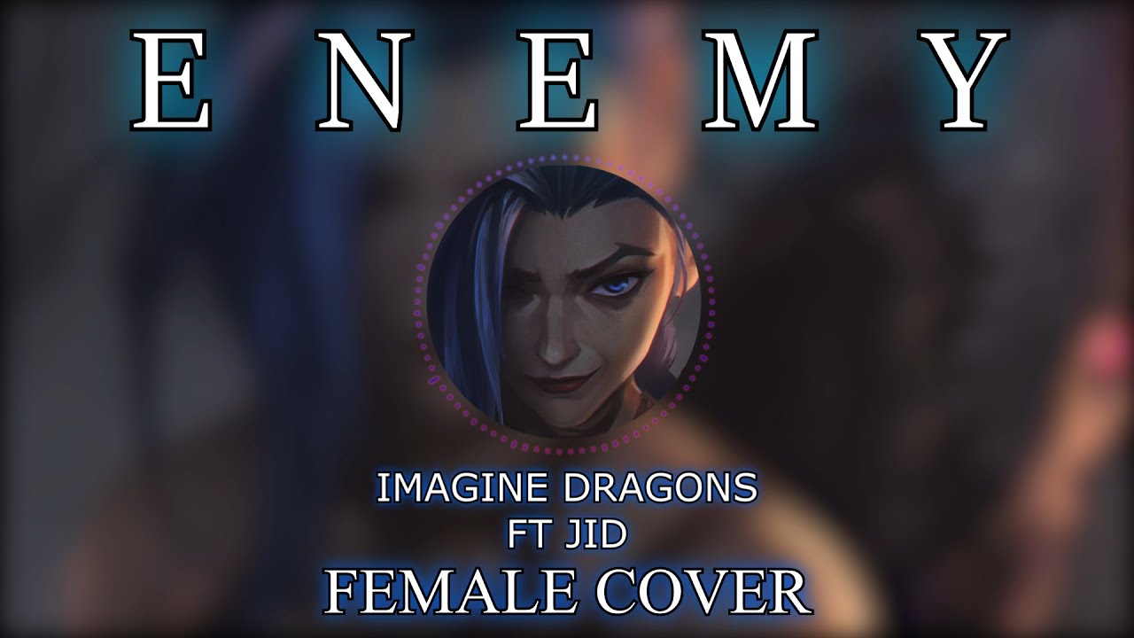 ENEMY [Female Ver.] from ARCANE ~ Imagine Dragons ft. JID - YouTube
