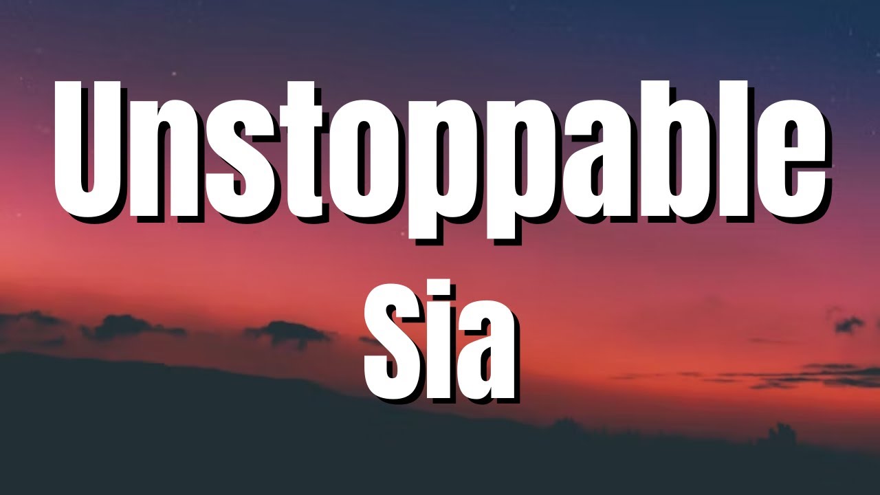 Sia - Unstoppable | FULL Lyrics (Video) - YouTube