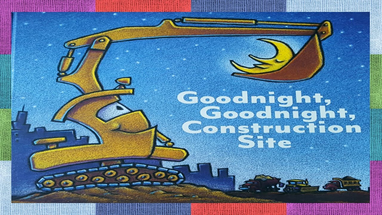 Kids Books Read Aloud | Goodnight Goodnight Construction Site ...