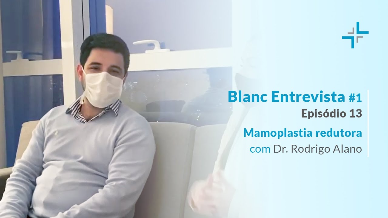 Blanc Entrevista #T1 EP13 - Mamoplastia redutora com Dr. Rodrigo Alano ...
