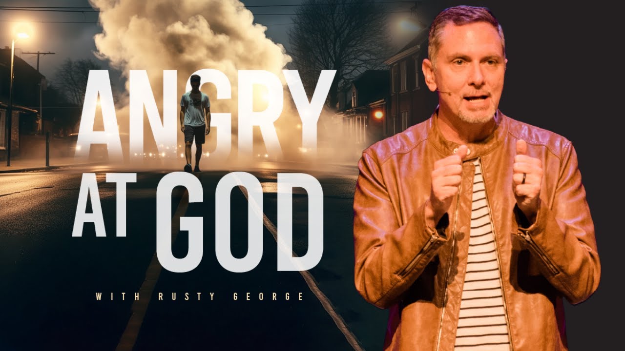 Angry at God - Rusty George - The Root of Anger - YouTube