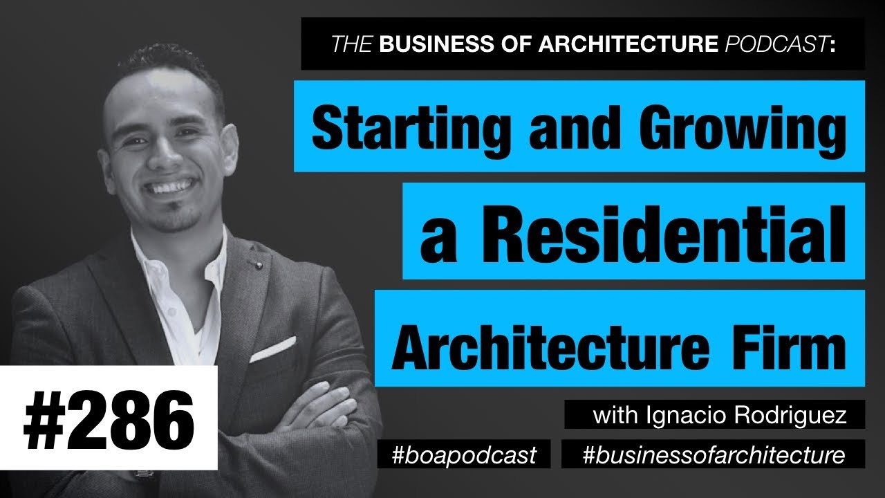 286: Starting and Growing a Residential Architecture Firm with Ignacio ...