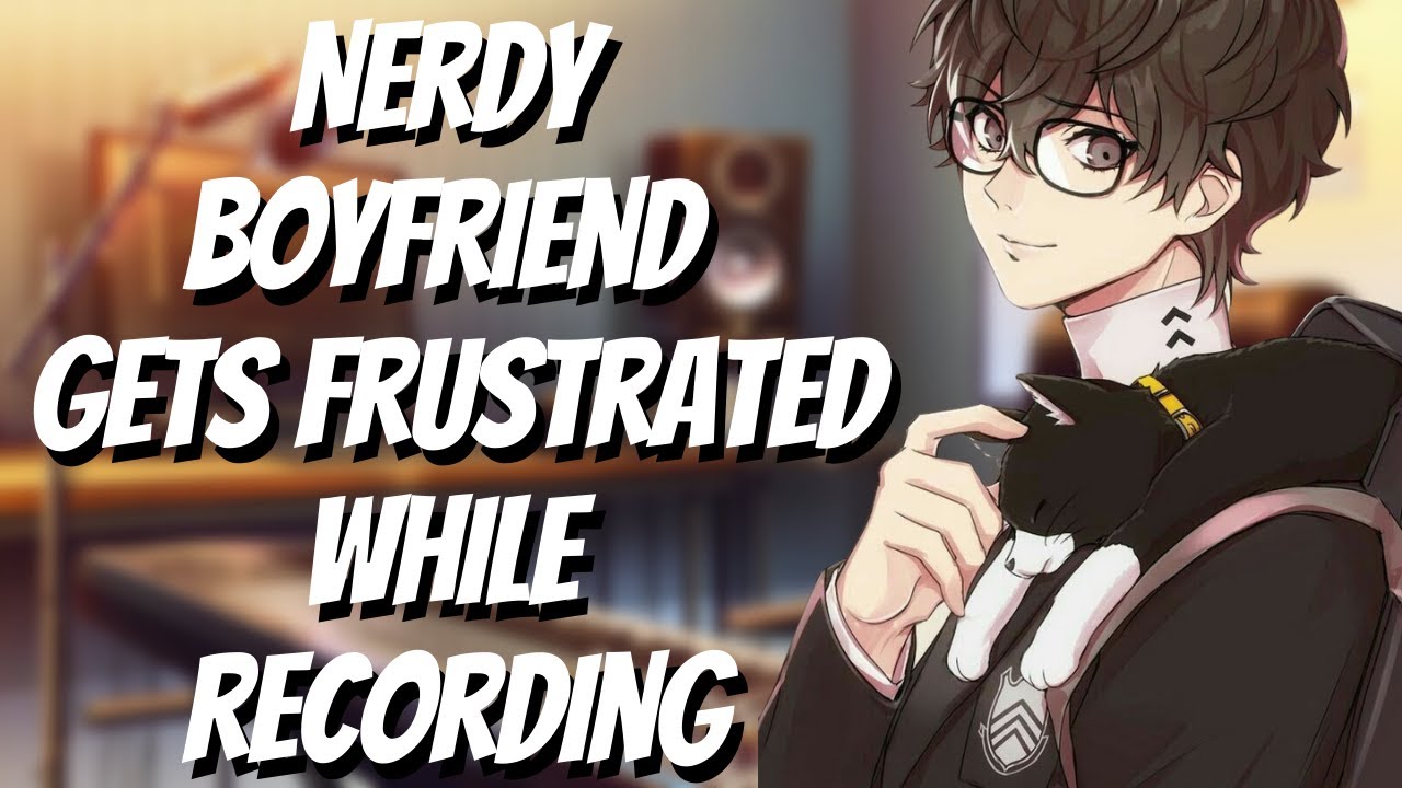 Nerdy boyfriend gets frustrated while recording [ASMR] [M4A] [Roleplay ...