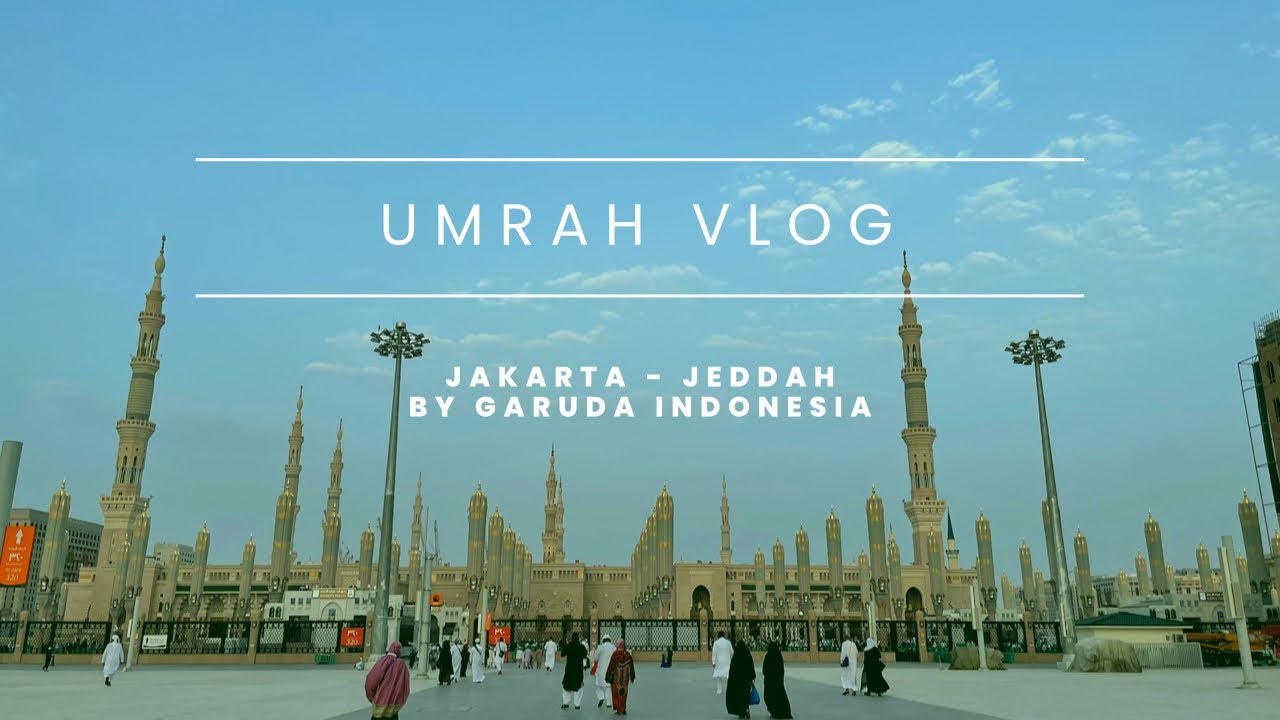 PERJALANAN UMRAH 2022 | JAKARTA-JEDDAH BY GARUDA | ROAD TRIP TO MADINAH ...
