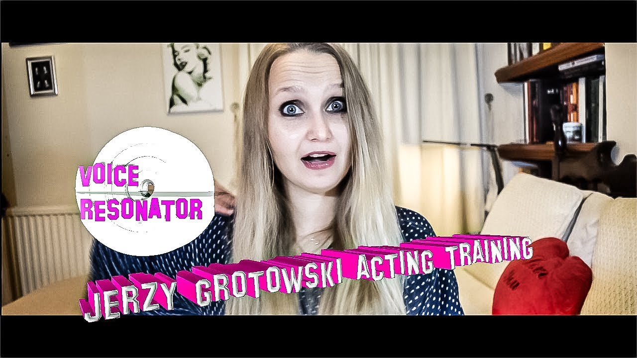 Acting training by Jerzy Grotowski Voice Resonator - Actress Vlog ...