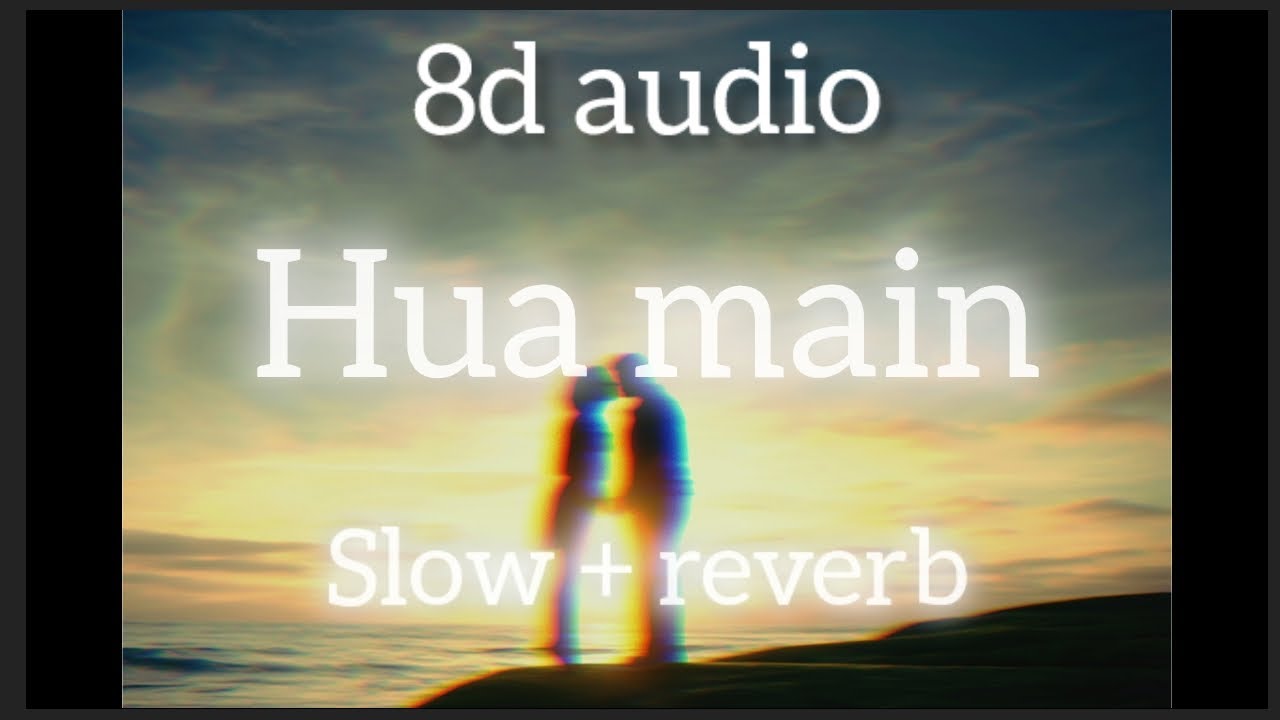HUA MAIN [ SLOW + REVERB ] WITH 8D AUDIO😎😎😎 - YouTube
