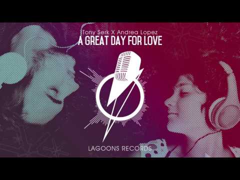 Tony Serk X Andrea Lopez - A Great Day For Love (Out Now)