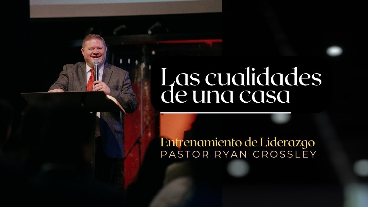 Las cualidades de una casa | Pastor Ryan Crossley - YouTube