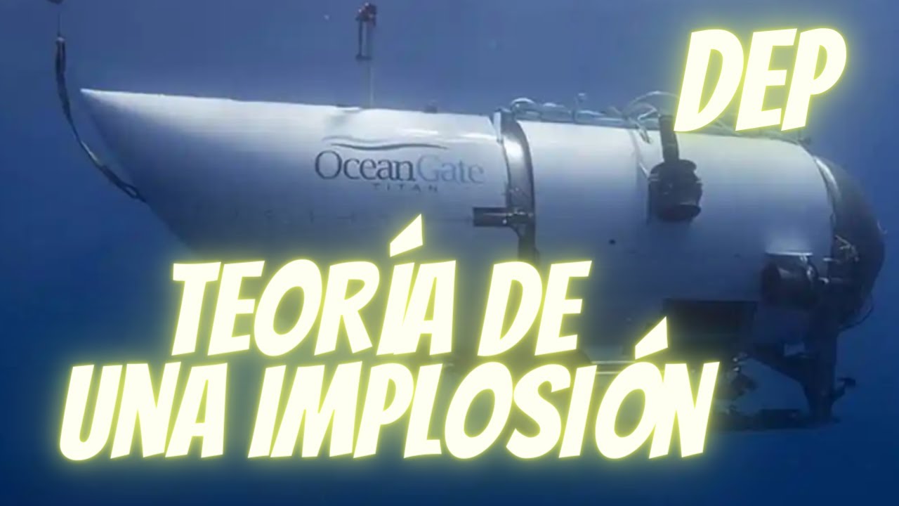 SUMERGIBLE IMPLOSIONA. El "Titán" que se hunde al intentar llegar al ...