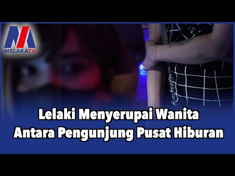 lelaki menyerupai wanita Antara pengunjung Pusat Hiburan