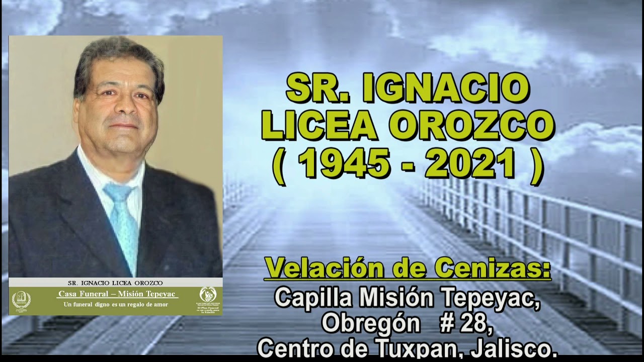 SR. IGNACIO LICEA OROZCO, q.e.p.d. - YouTube