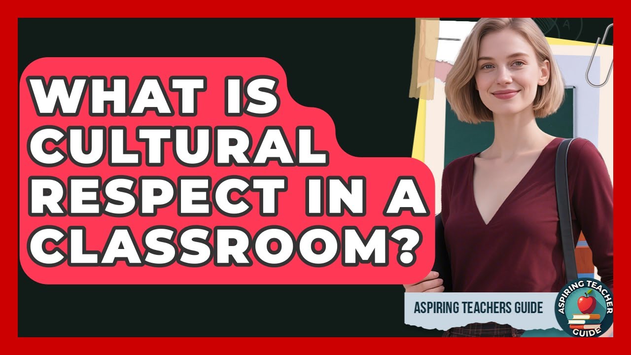What Is Cultural Respect In A Classroom? - Aspiring Teacher Guide - YouTube