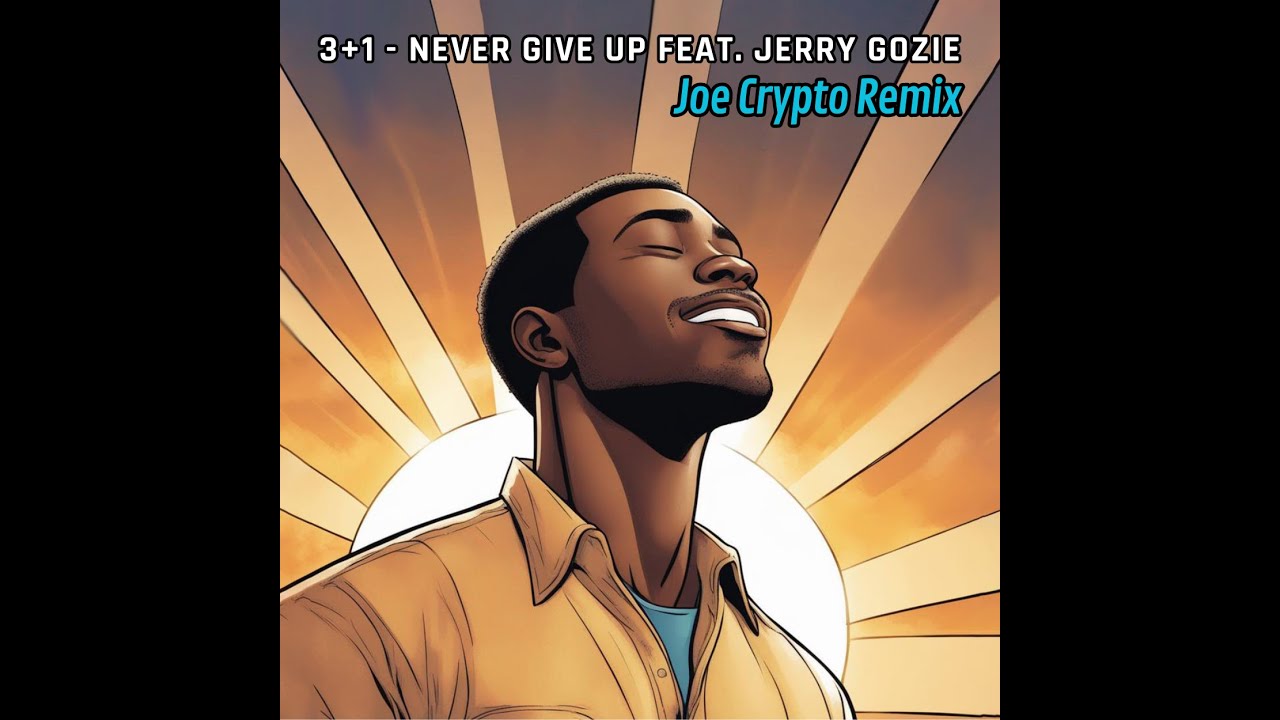 3+1 - Never Give Up feat. Jerry Gozie (Joe Crypto Radio Remix) - YouTube