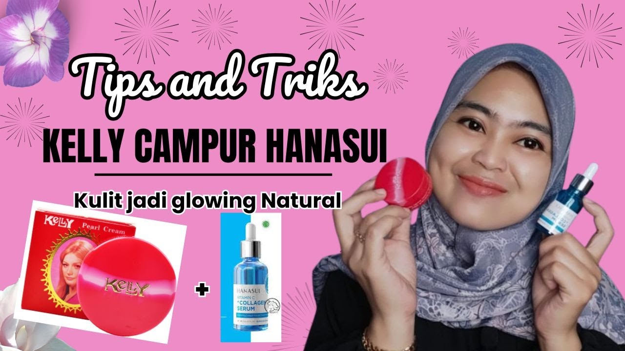 Kelly campur Hanasui Bikin kulit Putih Glowing Natural | Cara Pakai ...