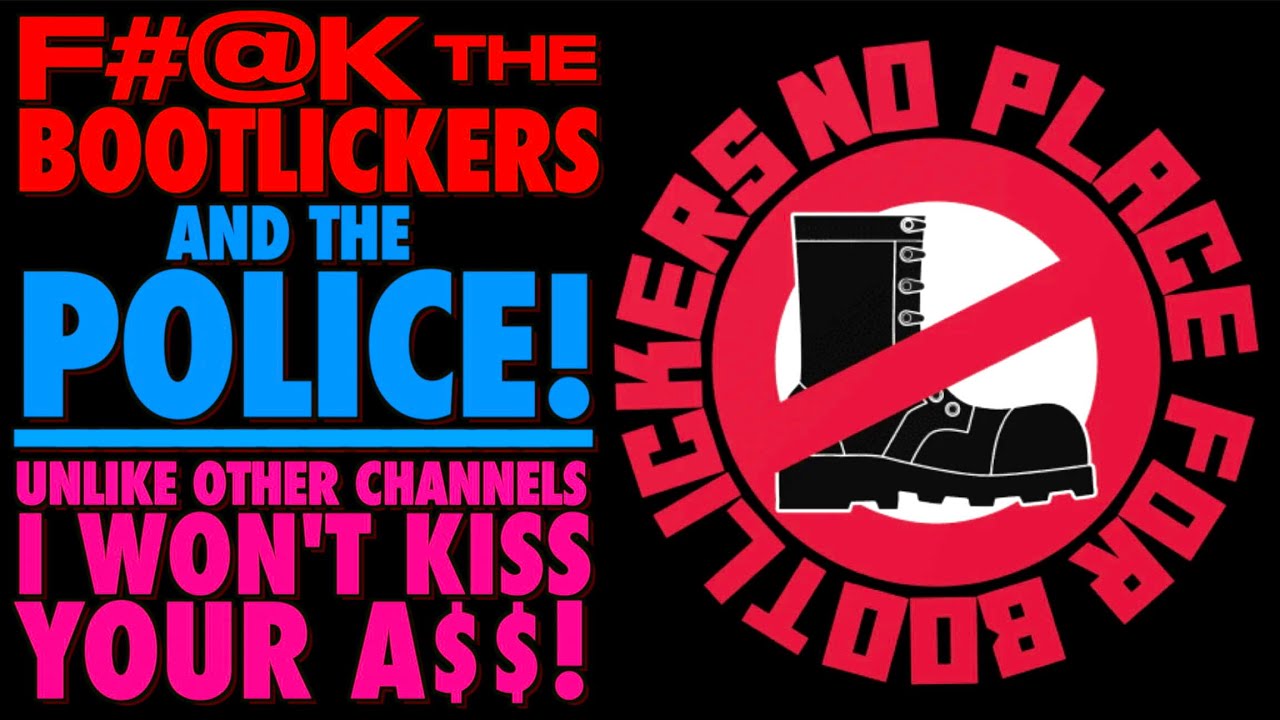F#@% the Bootlickers & The Police!..I Won't Kiss Your A$$! - YouTube