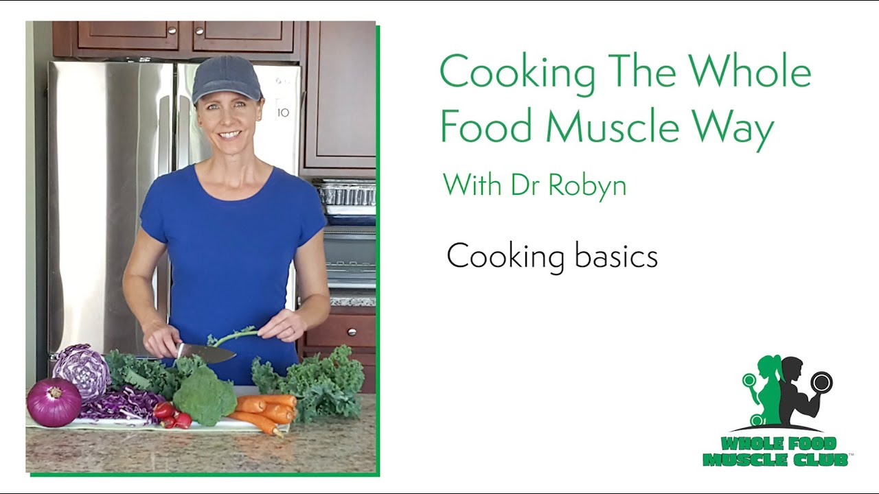 Whole Food Muscle Cooking With Dr Robyn Cooking Basics - YouTube