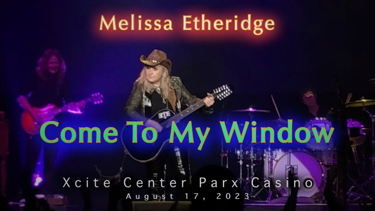 Melissa Etheridge - Come To My Window (Live at Excite Center Parx Casino) August 17, 2023 - YouTube