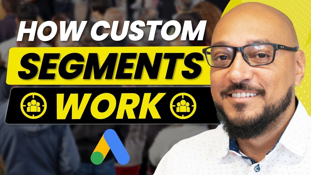 What Are Custom Segments In Google Ads And How They Work - YouTube