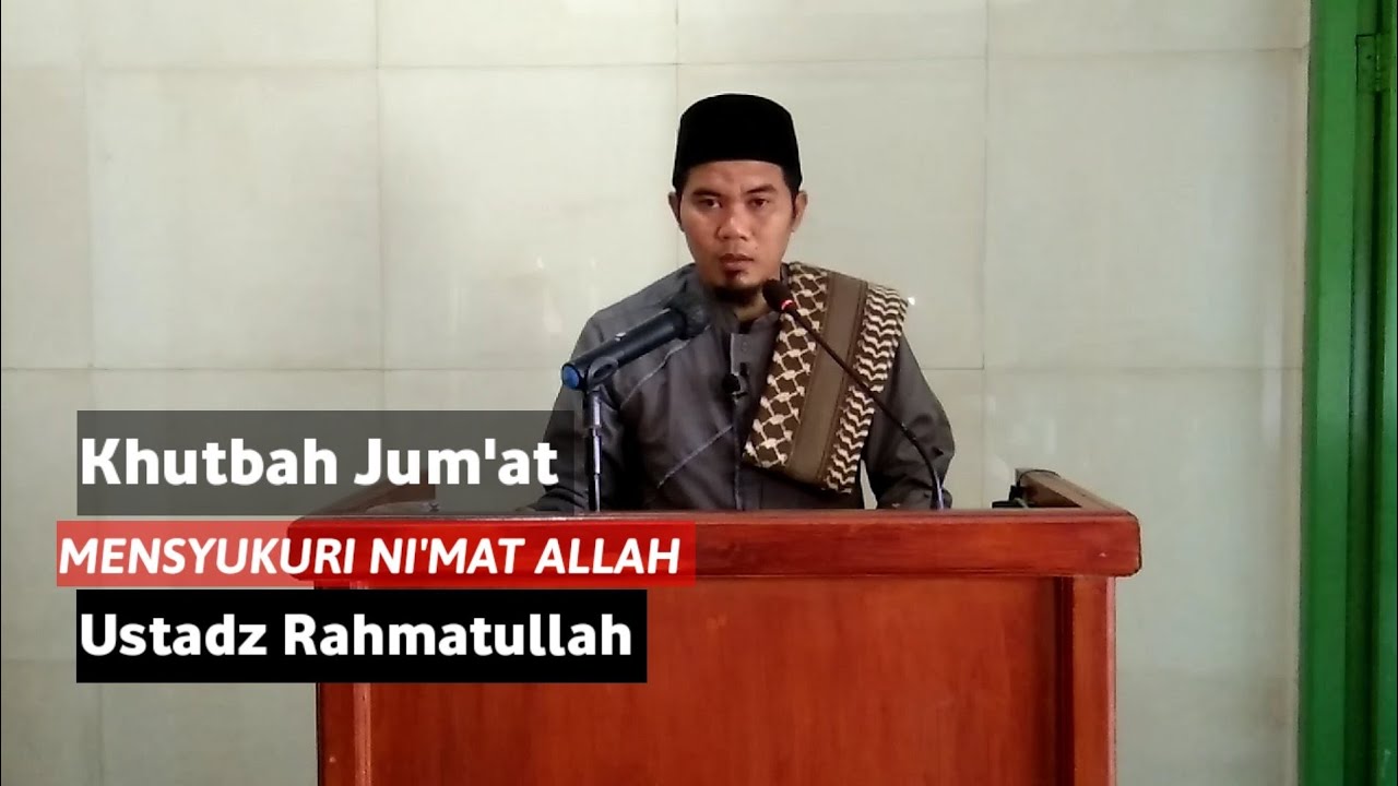 Khutbah Jum'at | MENSYUKURI NI'MAT ALLAH | Ustadz Rahmatullah - YouTube