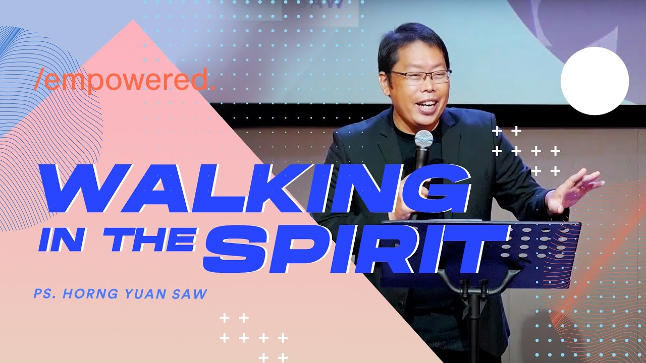 Ps. Horng Yuan Saw - Walking in The Spirit / Empowered - YouTube