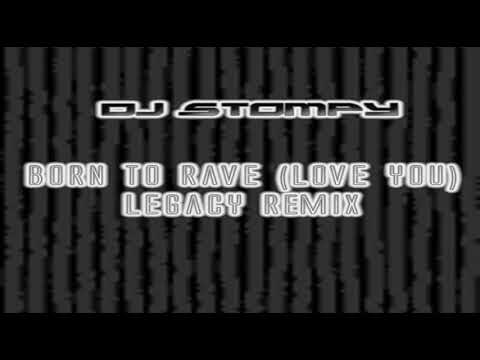 Dj Stompy - Born To Rave (Love You) (Stompy Legacy Remix) - YouTube