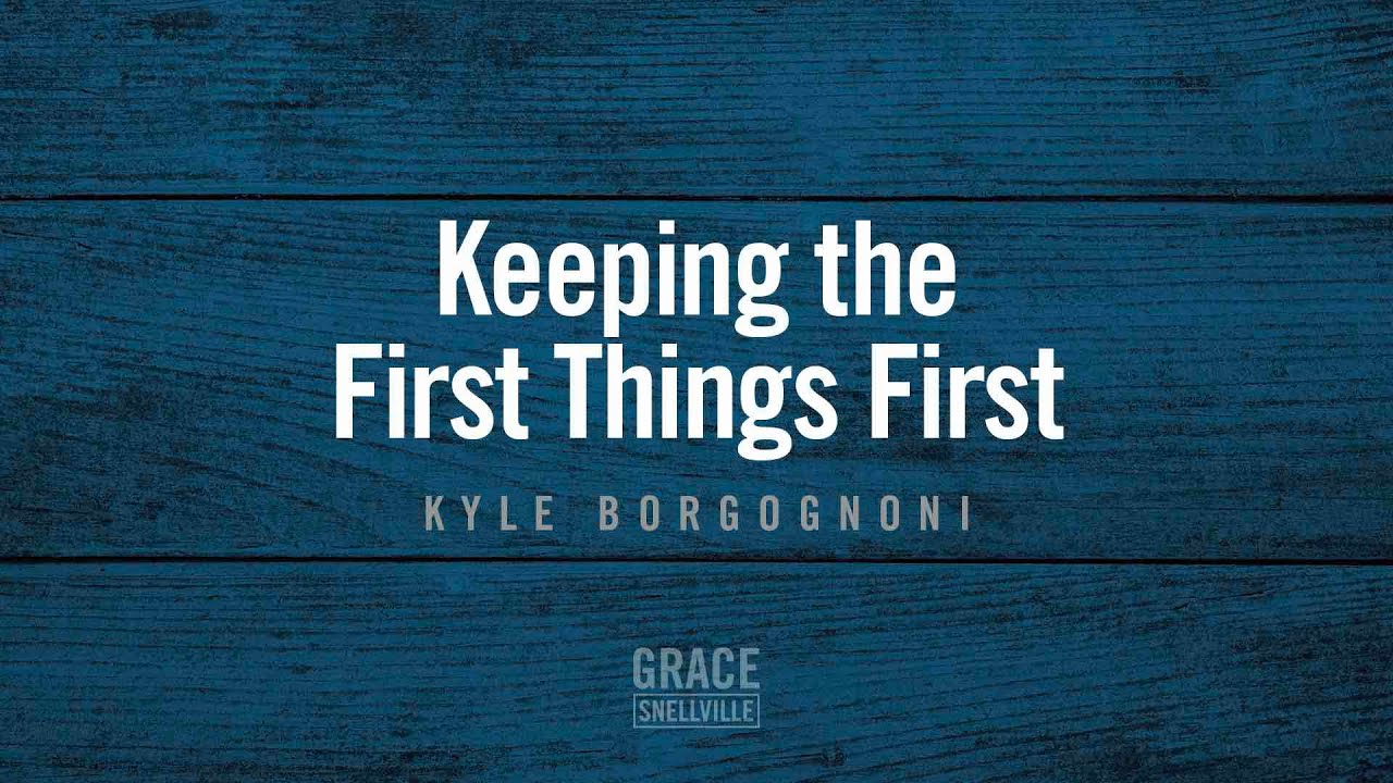Keeping The First Things First by Kyle Borgognoni - YouTube
