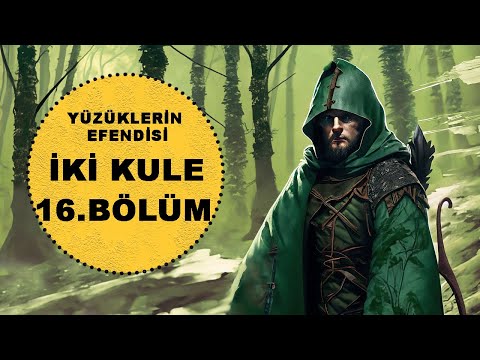 YÜZÜKLERİN EFENDİSİ-İKİ KULE 16.BÖLÜM: BATI'DAKİ PENCERE (Lotr-Orta Dünya)