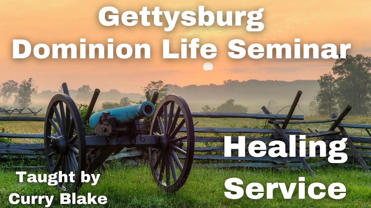 Gettysburg Dominion Life Seminar | Curry Blake | Healing Service - YouTube