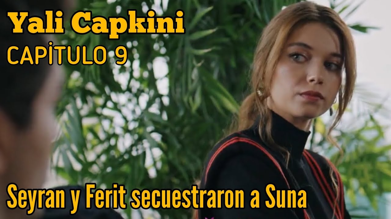 Yali Capkini Capitulo 9 en español - Seyran y Ferit secuestraron a Suna - YouTube