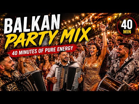 🔥 BALKAN PARTY MIX 2026 🔥 40 MINUTES OF PURE ENERGY 🎶 Nonstop Balkan Vibes & Party Music