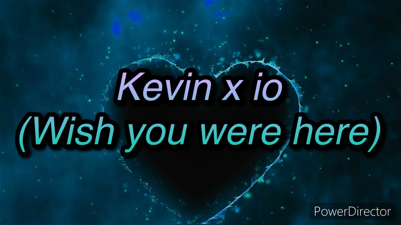 Kevin x Io (wish you were here) - YouTube