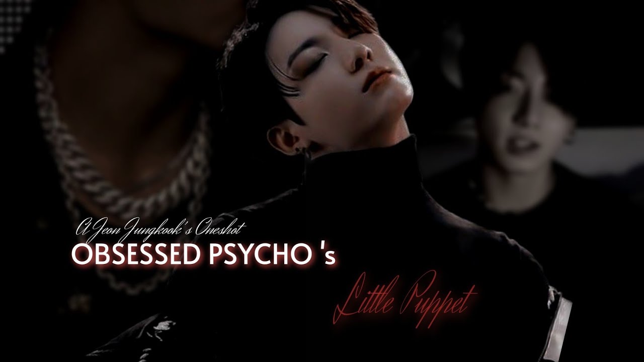 Obsessed Psycho's Little Puppet | Jungkook's Oneshot || Psycho AU ...