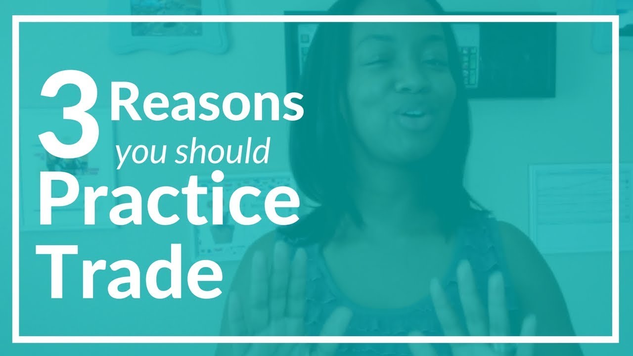 3 Reasons You Should Practice Trade First - YouTube