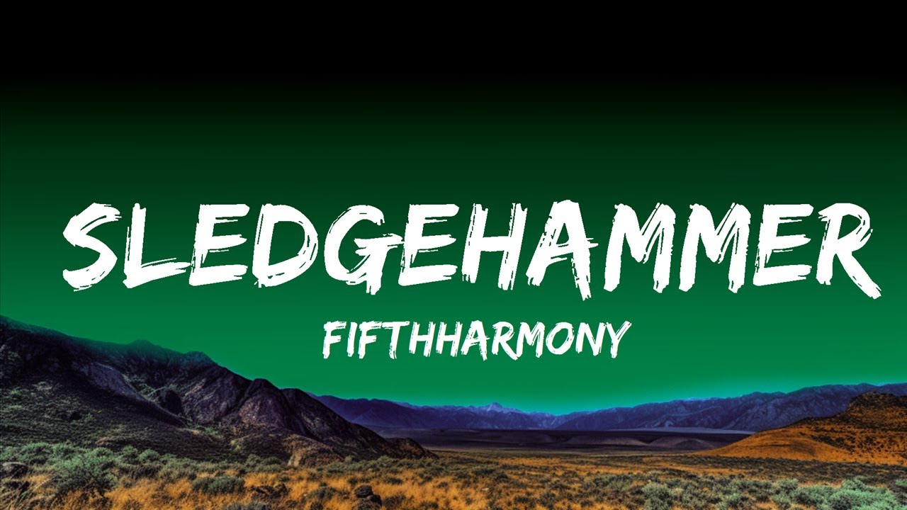 1 Hour | @fifthharmony - Sledgehammer (Lyrics) | LyricFlow Channel ...