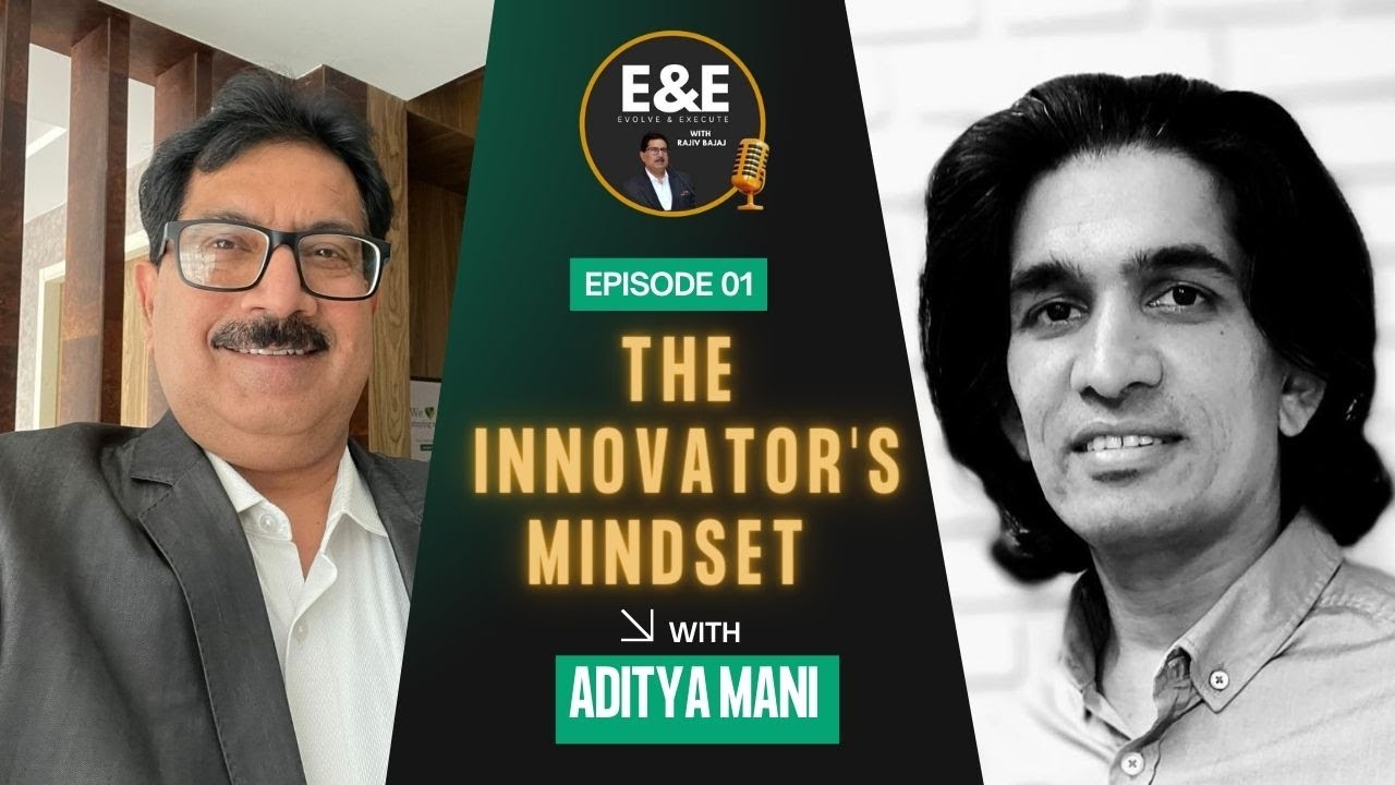 Ep-1: The Innovator’s Mindset | Evolve & Execute with Rajiv Bajaj ft. Aditya Mani - YouTube
