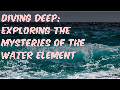 Diving Deep: Exploring the Mysteries of the Water Element - YouTube